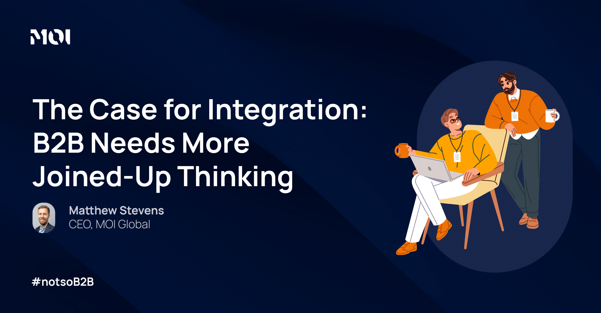 The case for integration: B2B needs more joined-up thinking - MOI Global